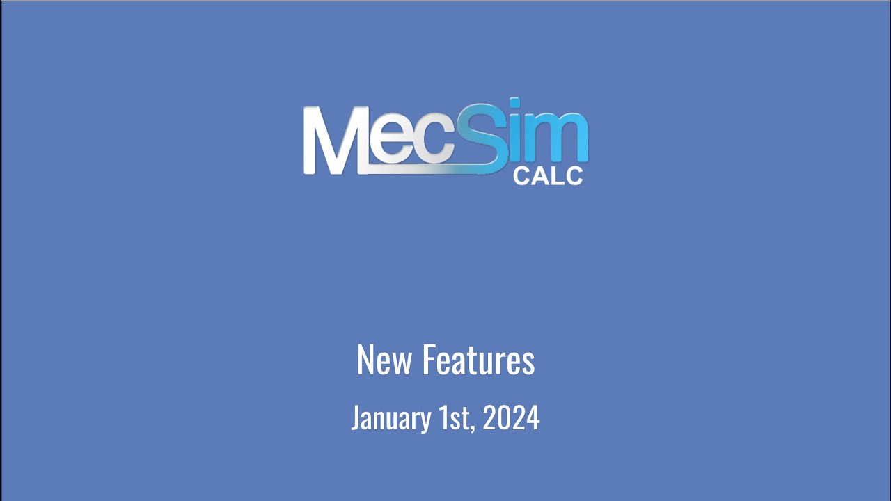 MecSimCalc New Features Overview! January 1, 2024.