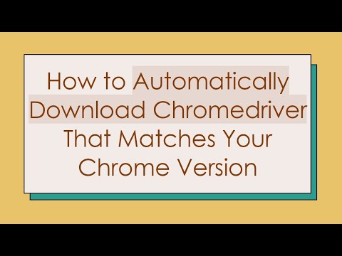 How to Automatically Download Chromedriver That Matches Your Chrome Version