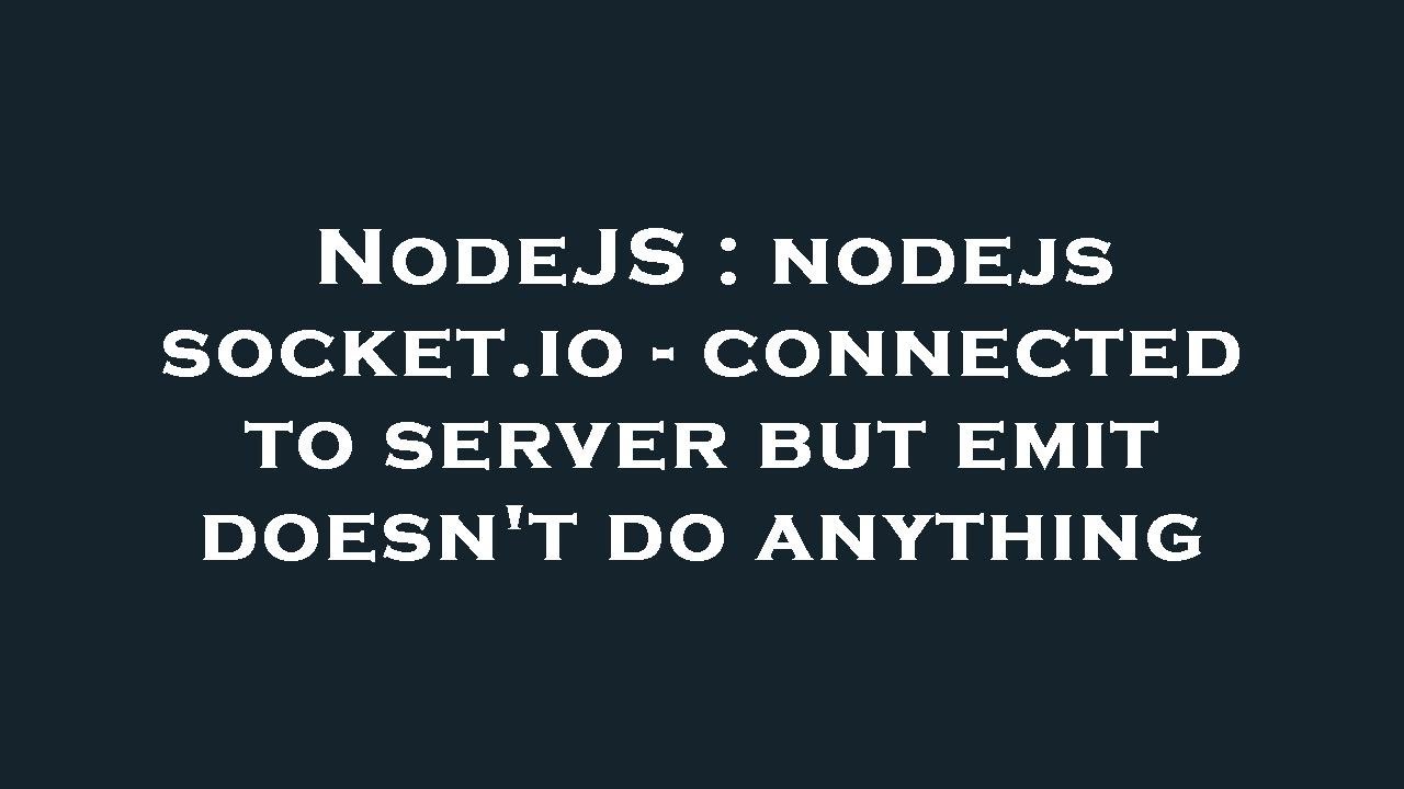 NodeJS : nodejs socket.io - connected to server but emit doesn't do anything