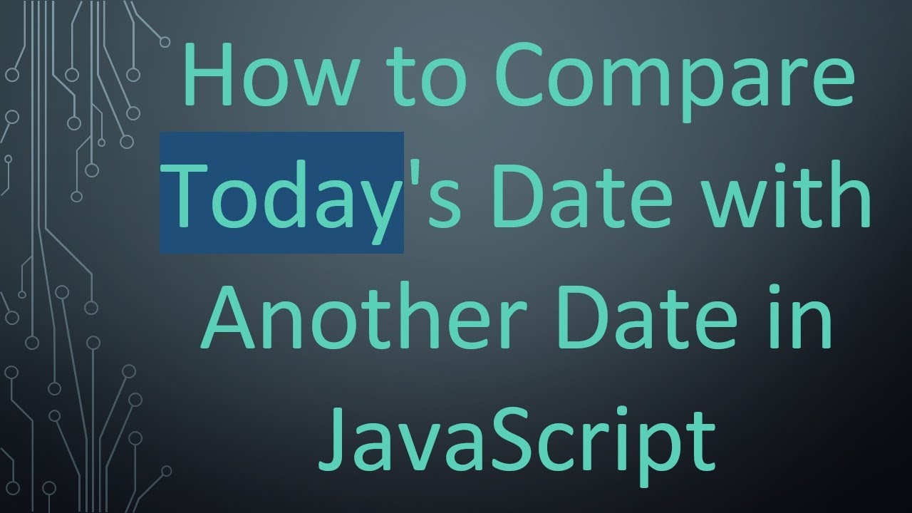 How to Compare Today's Date with Another Date in JavaScript
