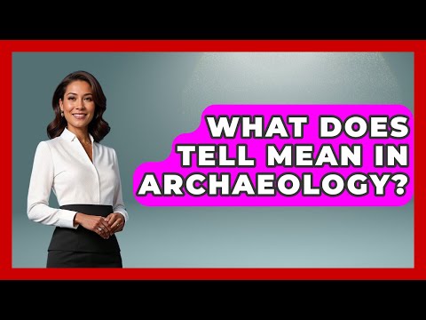 What Does Tell Mean In Archaeology? - Archaeology Quest