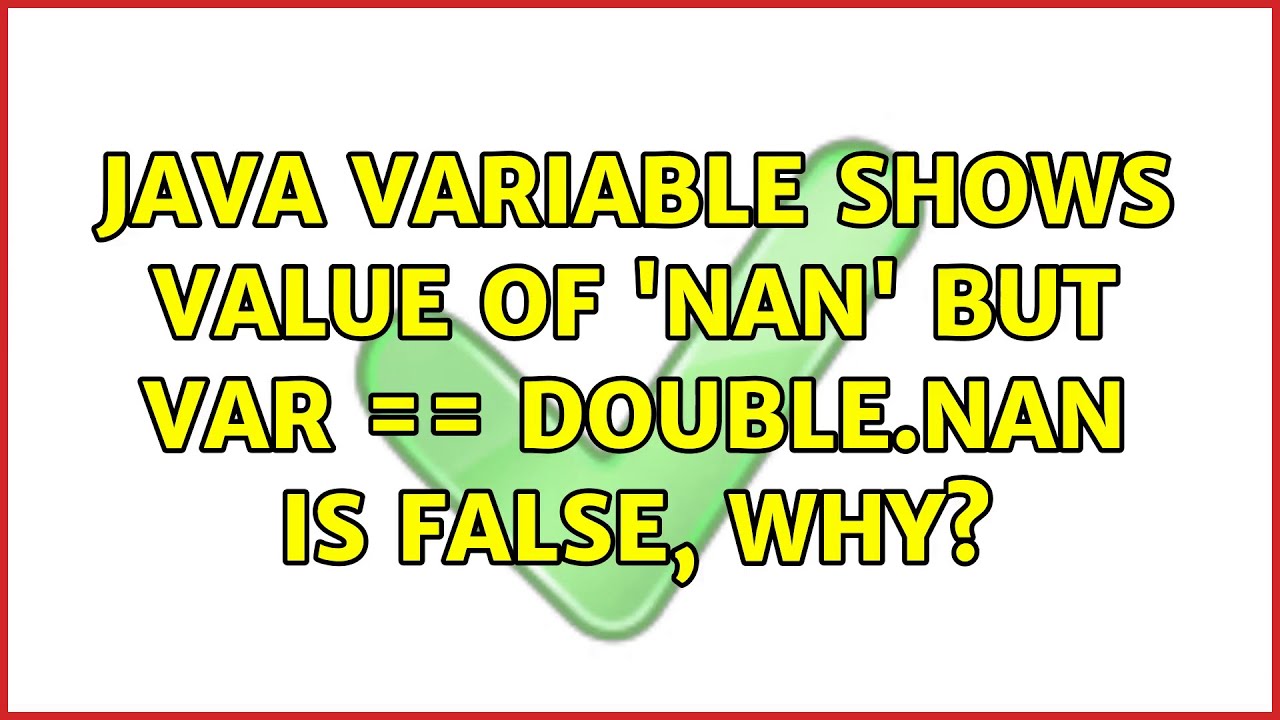 Java variable shows value of 'NaN' but var == Double.NaN is false, why? (2 Solutions!!)