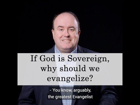 06 If God is Sovereign, why should we evangelize?