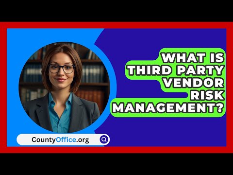What Is Third Party Vendor Risk Management? - CountyOffice.org