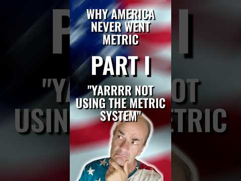 Part I: "Yarrrr Not Using the Metric System!" (Why America Never Went Metric)