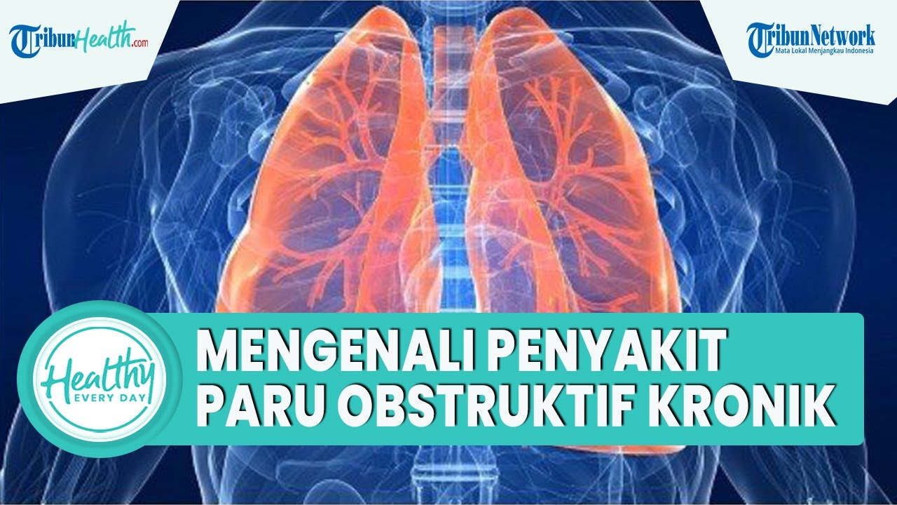 Apa itu Penyakit Paru Obstruktif Kronik, Kenali Penyebabnya hingga Cara ...