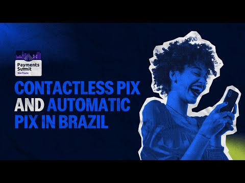 CONTACTLESS PIX and AUTOMATIC PIX: the future of payments in Brazil | Payments Summit 2024