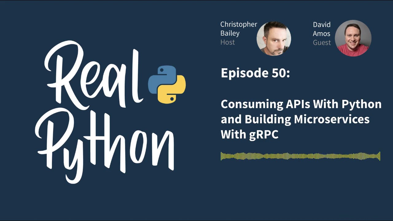 Consuming APIs With Python and Building Microservices With gRPC | Real Python Podcast #50