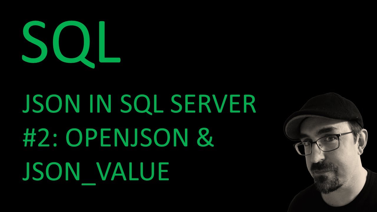 SQL Server - Working with JSON Part 2: Basics of OPENJSON & JSON_VALUE