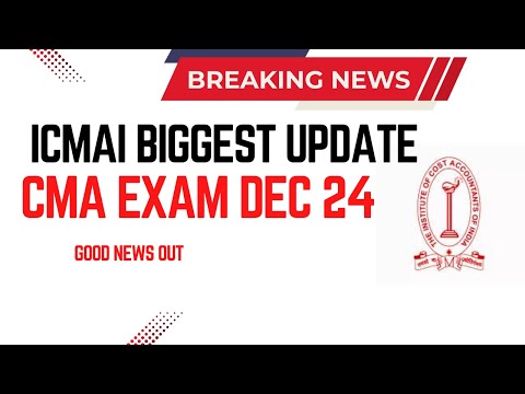 Breaking News | ICMAI biggest Announcement CMA Exam December 2024 For All