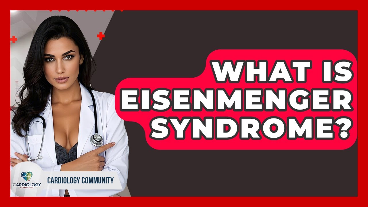 What Is Eisenmenger Syndrome? - Cardiology Community