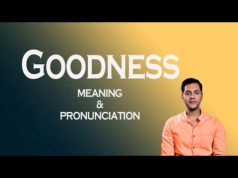 Goodness  Meaning & Pronunciation | Word World   Audio Video Dictionary