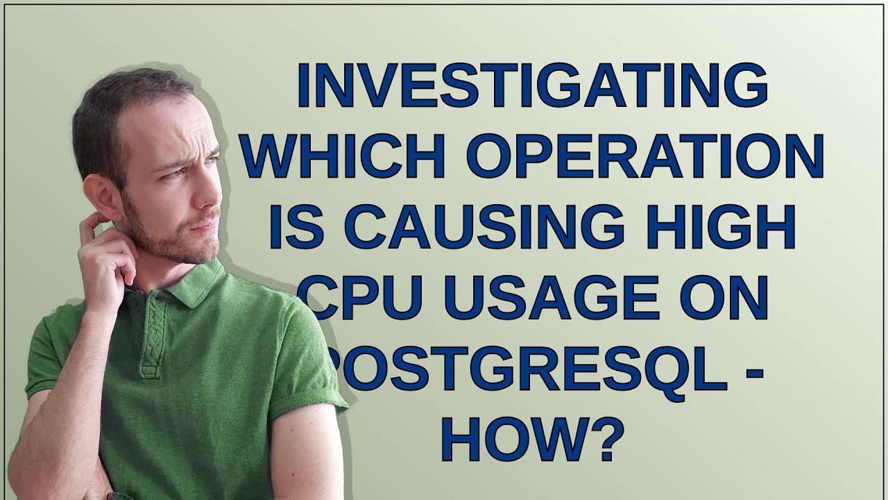Investigating which operation is causing high CPU usage on PostgreSQL - How?
