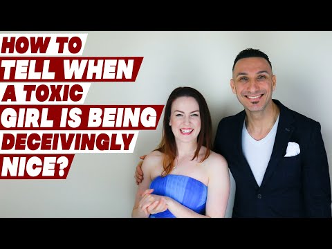 How to tell when a toxic girl is being deceivingly nice?