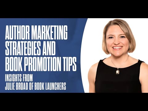 Author Marketing Strategies and Book Promotion Tips: Insights from Julie Broad of Book Launchers