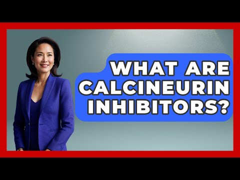 What Are Calcineurin Inhibitors? - The Operating Table