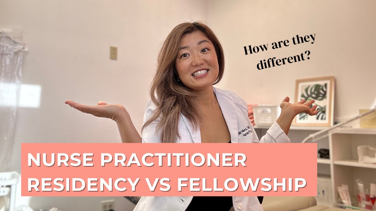 Nurse Practitioner Residency Program vs Fellowship Program/ What are the Differences?