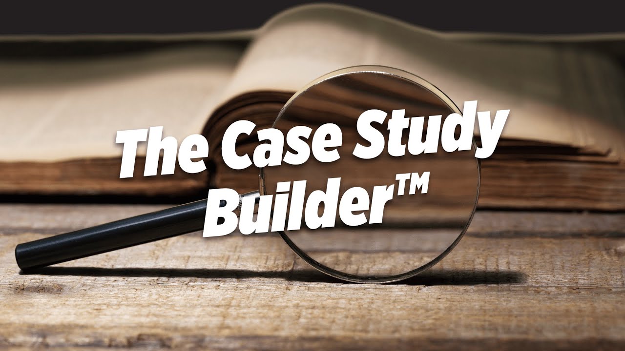 The Case Study Builder™ - How to Make Great Client Case Studies for Your Marketing