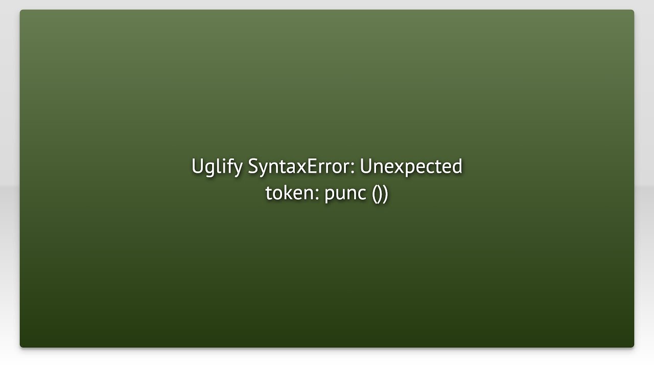 Uglify SyntaxError: Unexpected token: punc ())