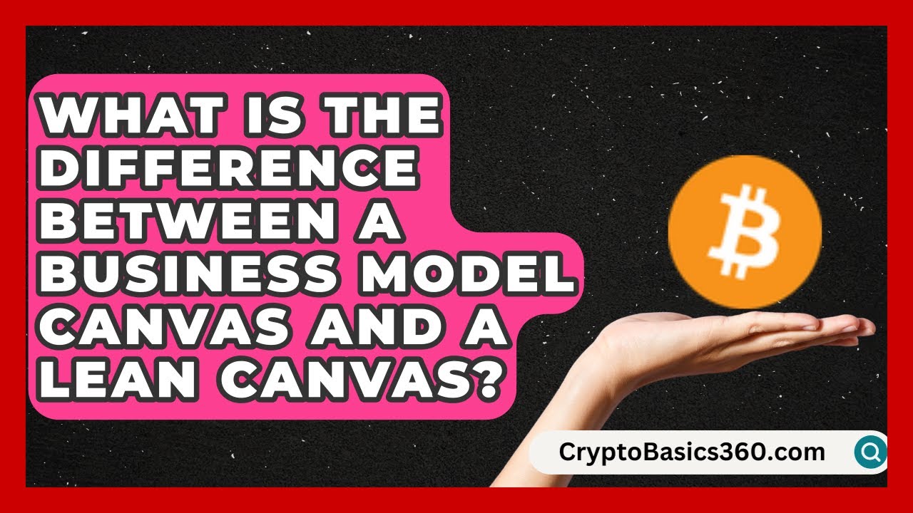 What Is the Difference Between a Business Model Canvas and a Lean Canvas?