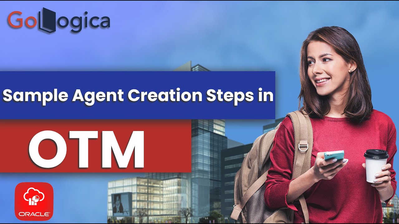 Sample Agent Creation Steps - Learn Oracle Transportation Management (OTM) |GoLogica