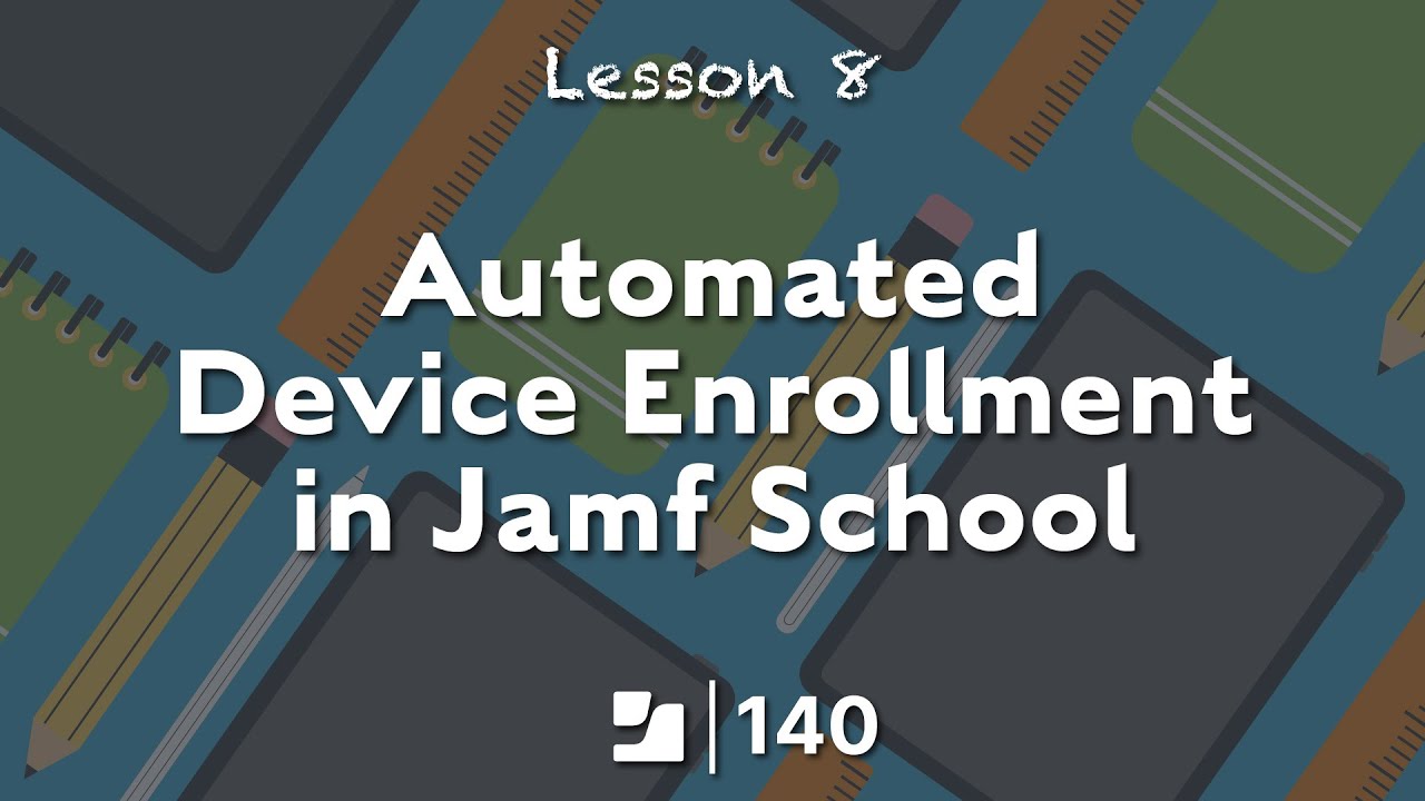 Lesson 8: Automated Device Enrollment in Jamf School | Jamf 140 Course