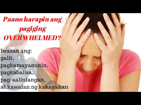 Paano harapin ang pagiging Overwhelmed?