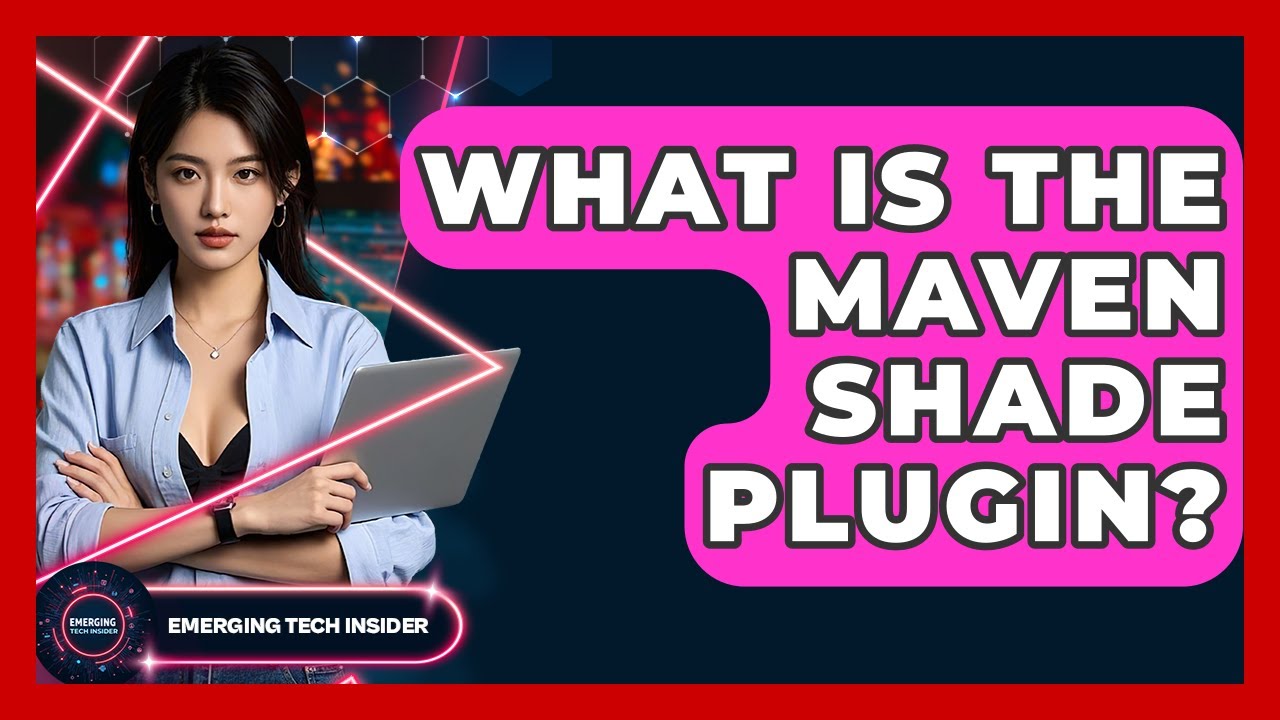 What Is The Maven Shade Plugin? - Emerging Tech Insider