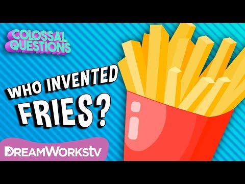 Who Invented Fries? | COLOSSAL QUESTIONS