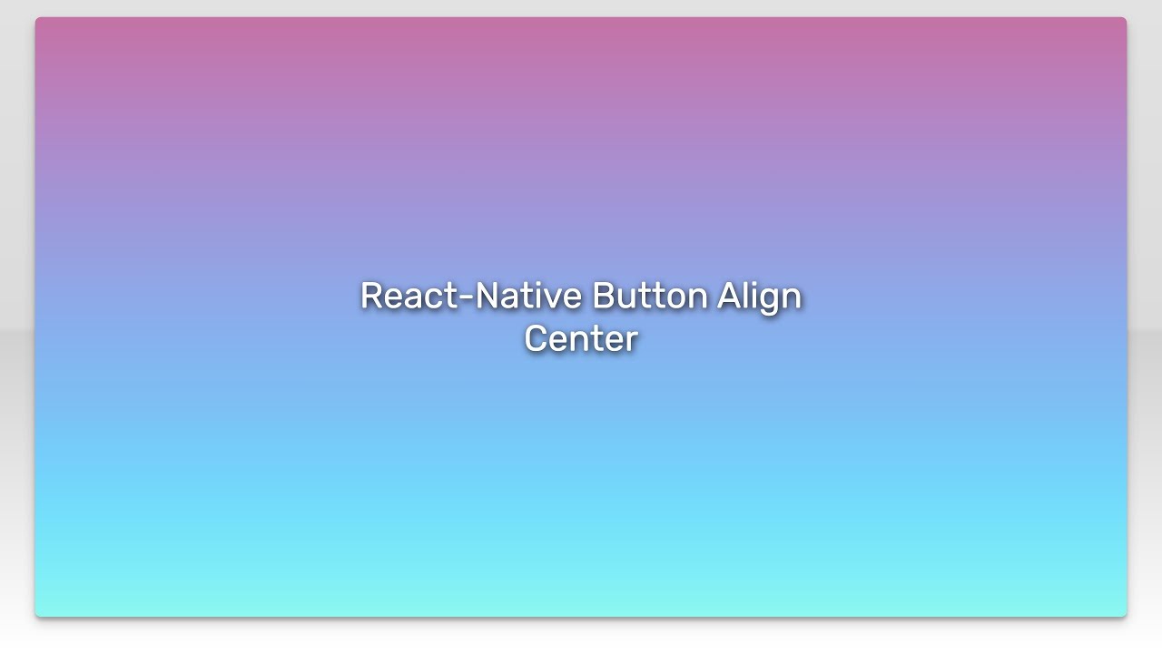 React-Native Button Align Center