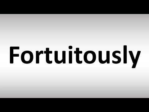 How to Pronounce Fortuitously