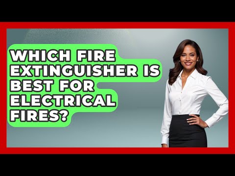Which Fire Extinguisher Is Best For Electrical Fires? - High Stakes Jobs