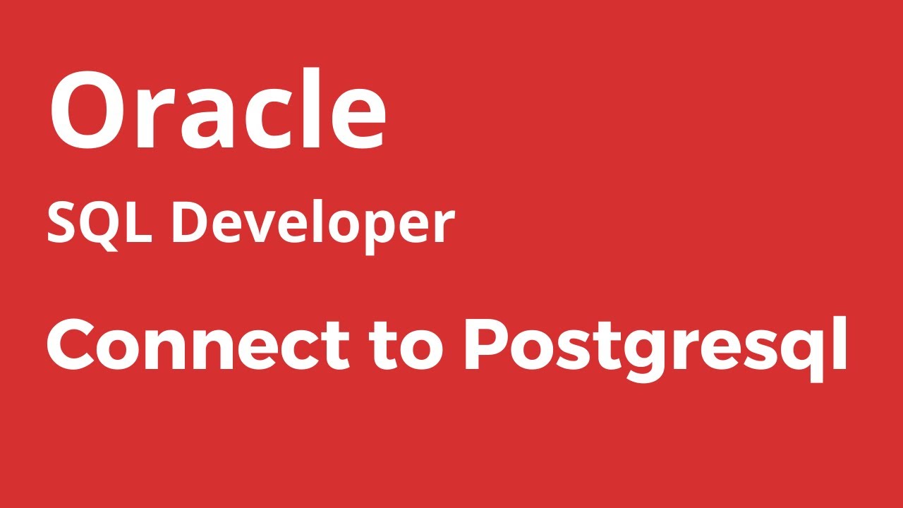 Oracle SQL Developer - How to connect to SQL Developer with PostgreSQL