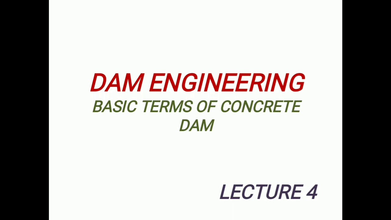 Lecture 4 - Basic terms of Concrete Dam - Dam Engineering