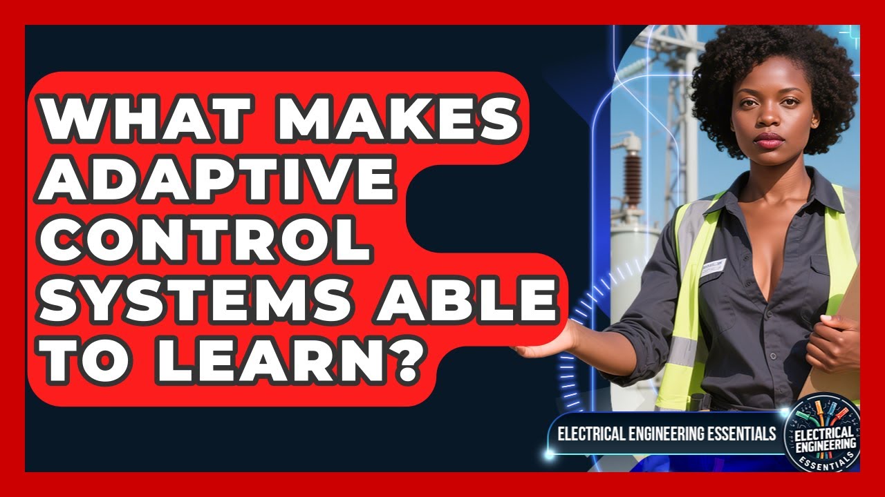 What Makes Adaptive Control Systems Able To Learn? - Electrical Engineering Essentials