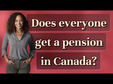 Does everyone get a pension in Canada?