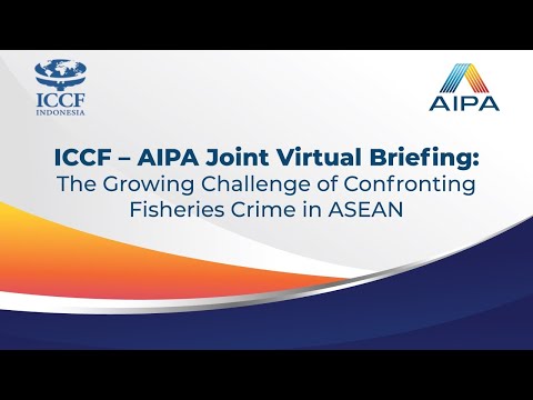 ICCF – AIPA Joint Virtual Briefing: The Growing Challenge of Confronting Fisheries Crime in ASEAN