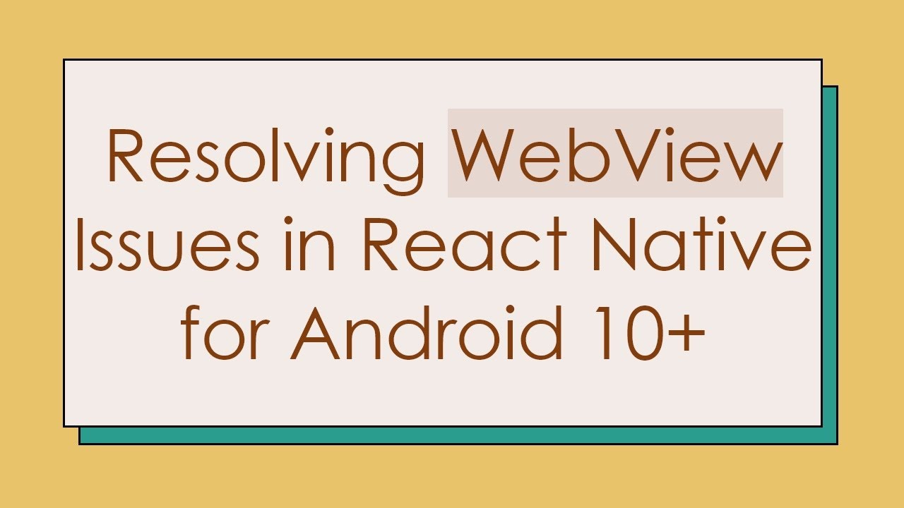 Resolving WebView Issues in React Native for Android 10+