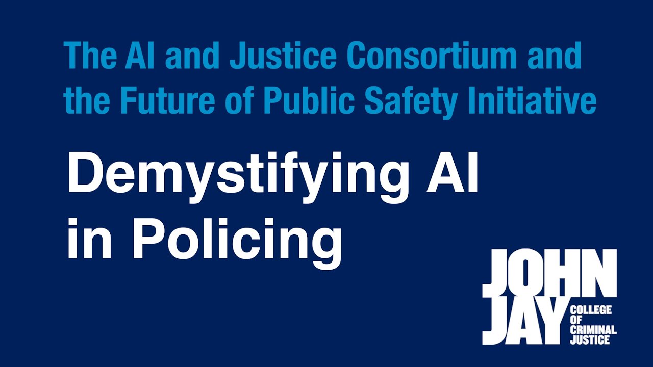 AI and Justice Consortium and the Future of Public Safety Initiative: Demystifying AI in Policing