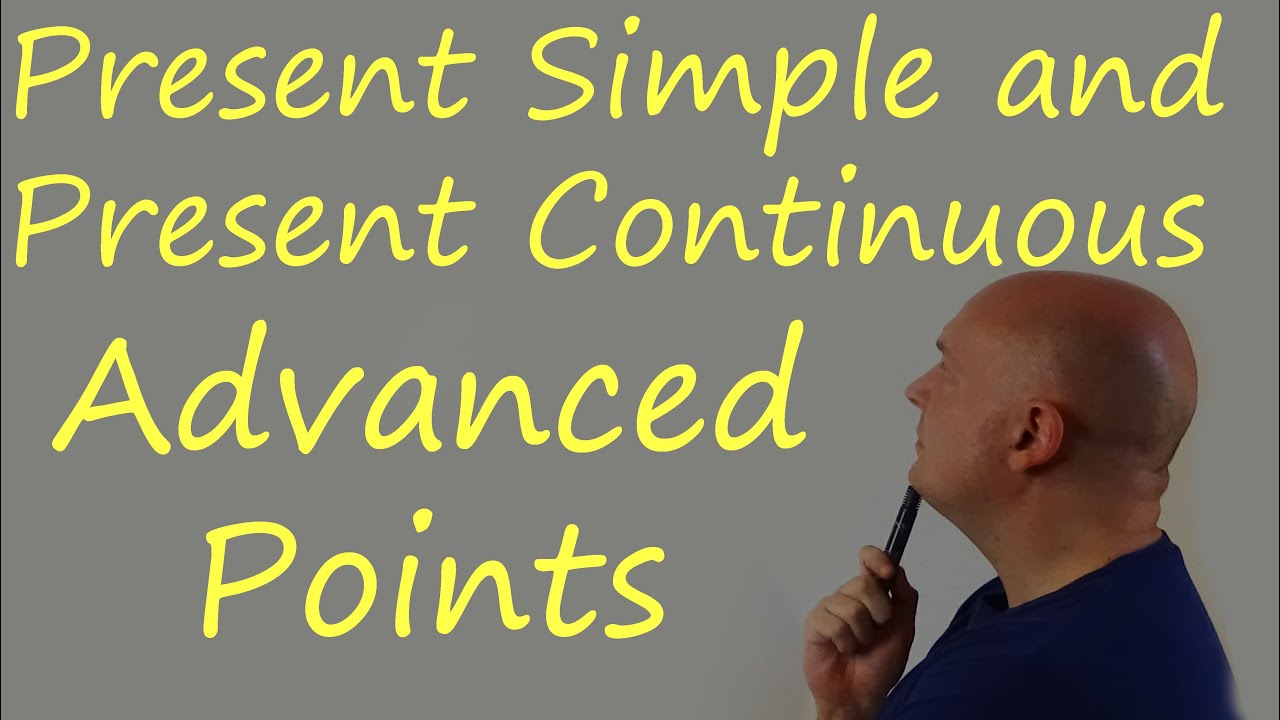 Present Simple and Present Continuous Advanced Points