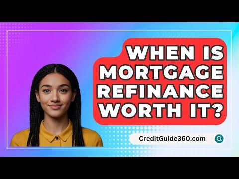 When Is Mortgage Refinance Worth It? - CreditGuide360.com
