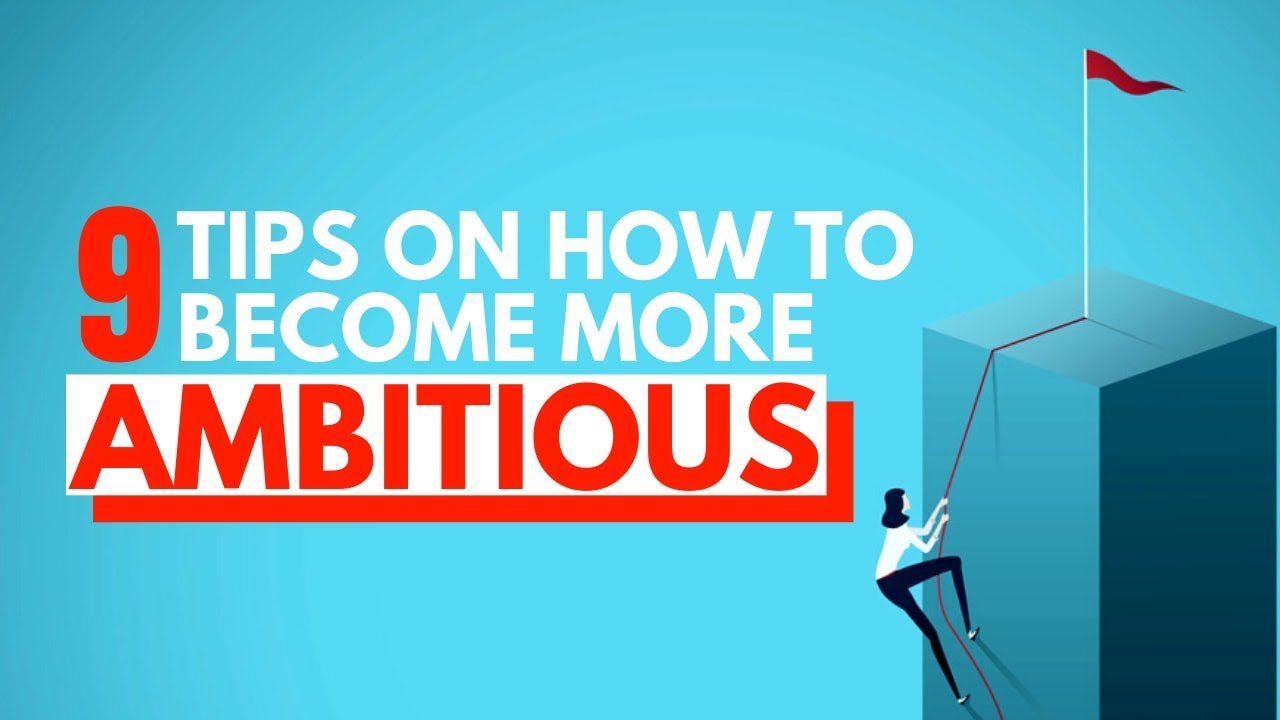 9 Powerful Tips on How to Become More Ambitious in Life