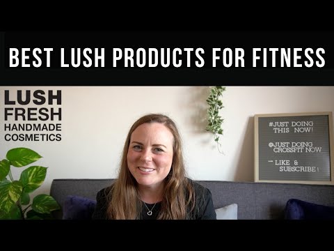 The BEST LUSH products for Fitness Enthusiasts!
