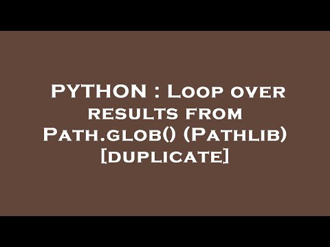PYTHON : Loop over results from Path.glob() (Pathlib)