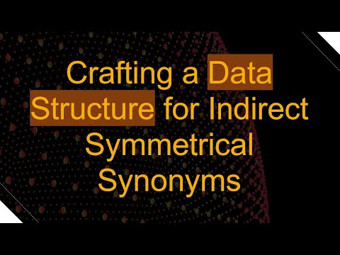 Crafting a Data Structure for Indirect Symmetrical Synonyms
