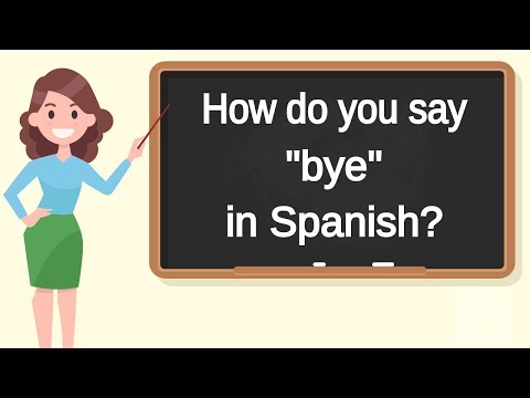 How do you say "bye" in Spanish? | How to say "bye" in Spanish?