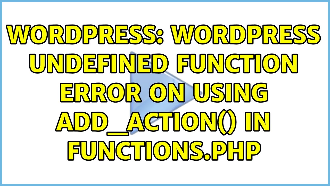 Wordpress: WordPress undefined function error on using add_action() in functions.php