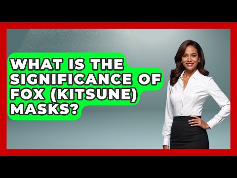 What Is The Significance Of Fox (Kitsune) Masks? - Japan Past and Present
