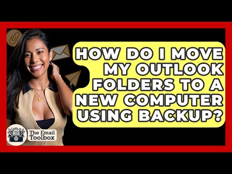 How Do I Move My Outlook Folders To A New Computer Using Backup? - TheEmailToolbox.com