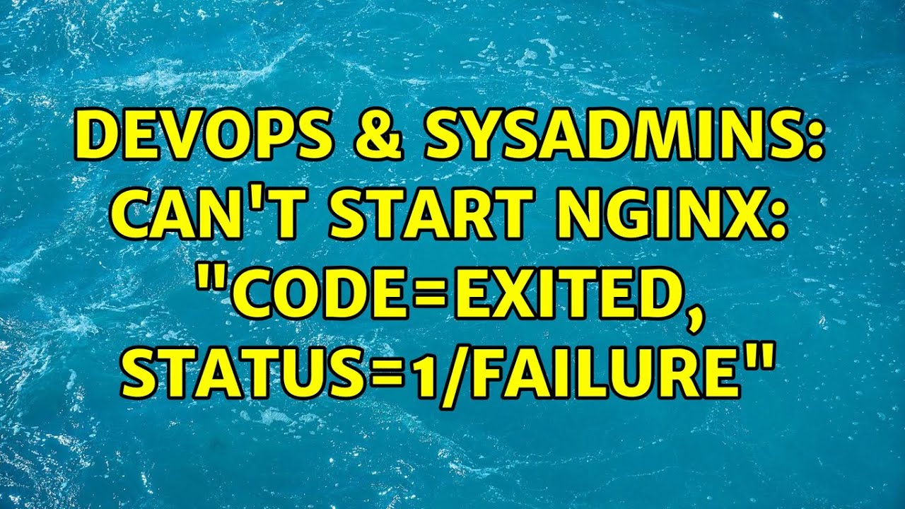 DevOps & SysAdmins: Can't start nginx: 